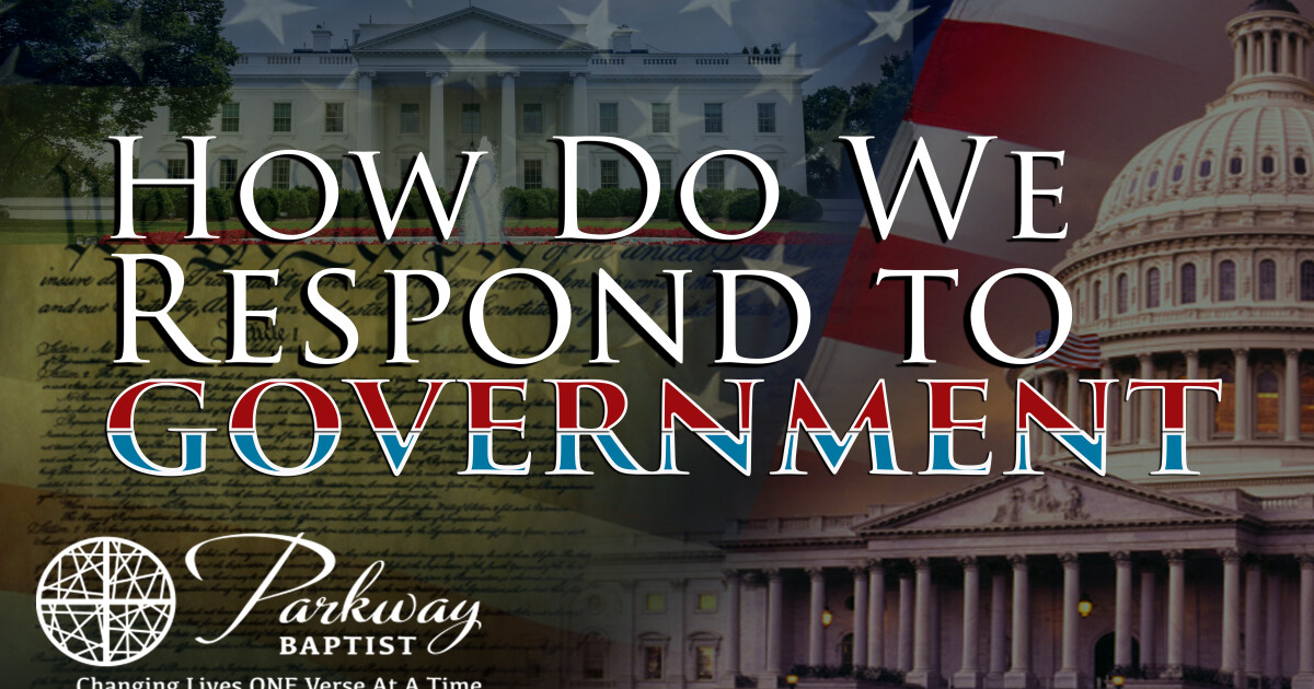 How Do We Respond to Government | Sermons | Parkway Baptist | Fort ...
