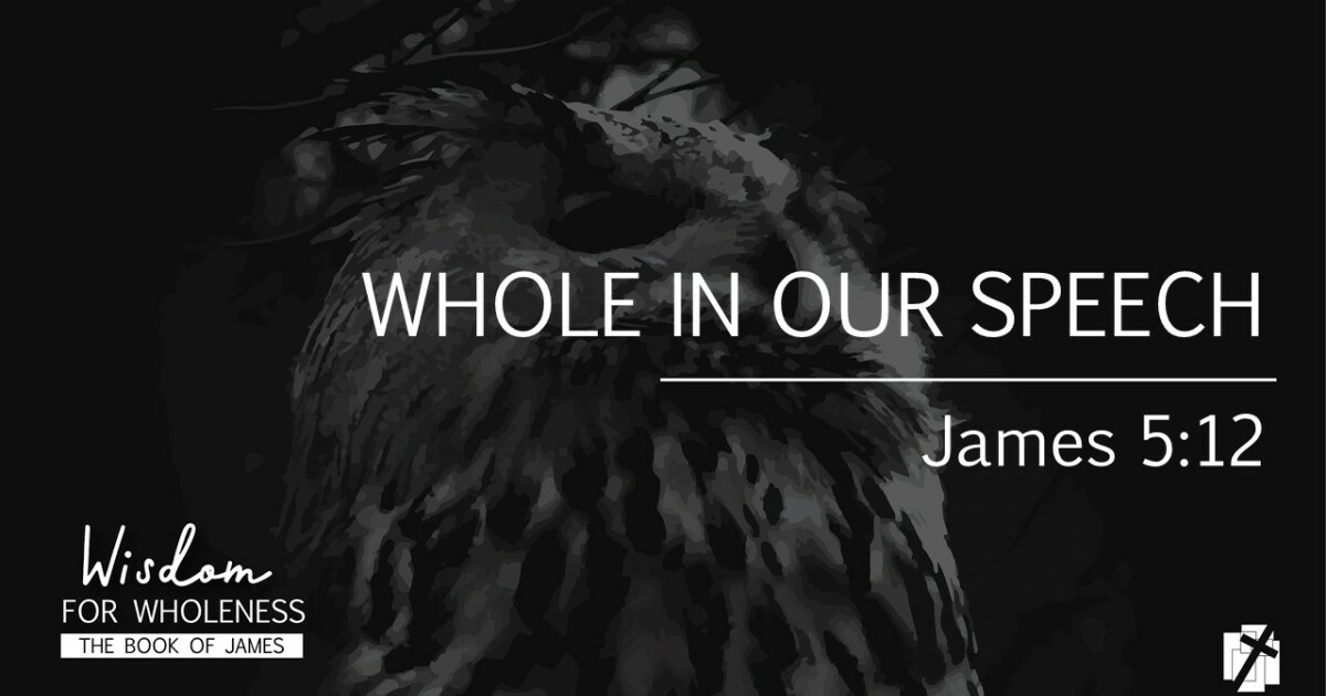 Whole In Our Speech | Sermons | Woodhaven Bible Church
