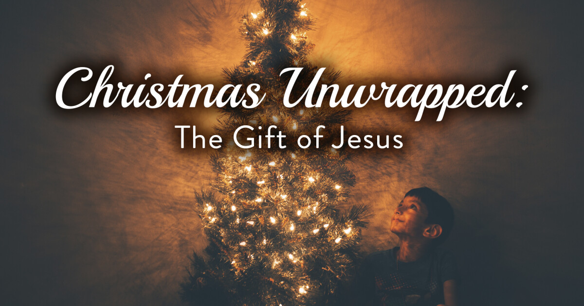 Christmas Unwrapped: The Gift of Jesus | Sermons | Arcola United ...