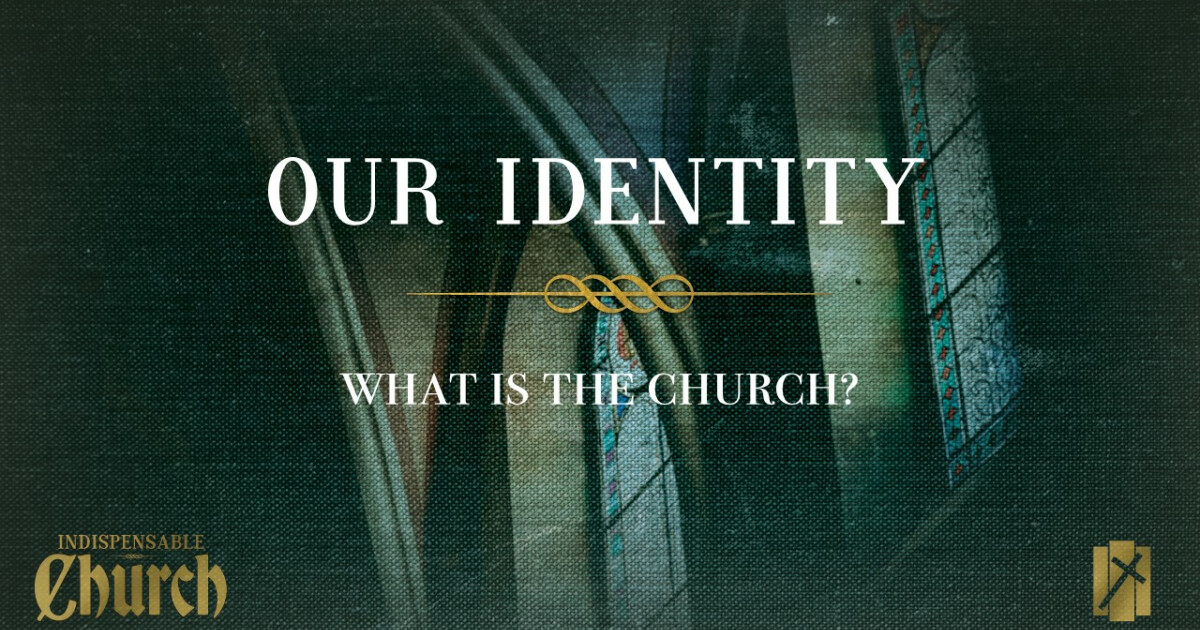Indispensable Church: Our Identity | Sermons | Woodhaven Bible Church