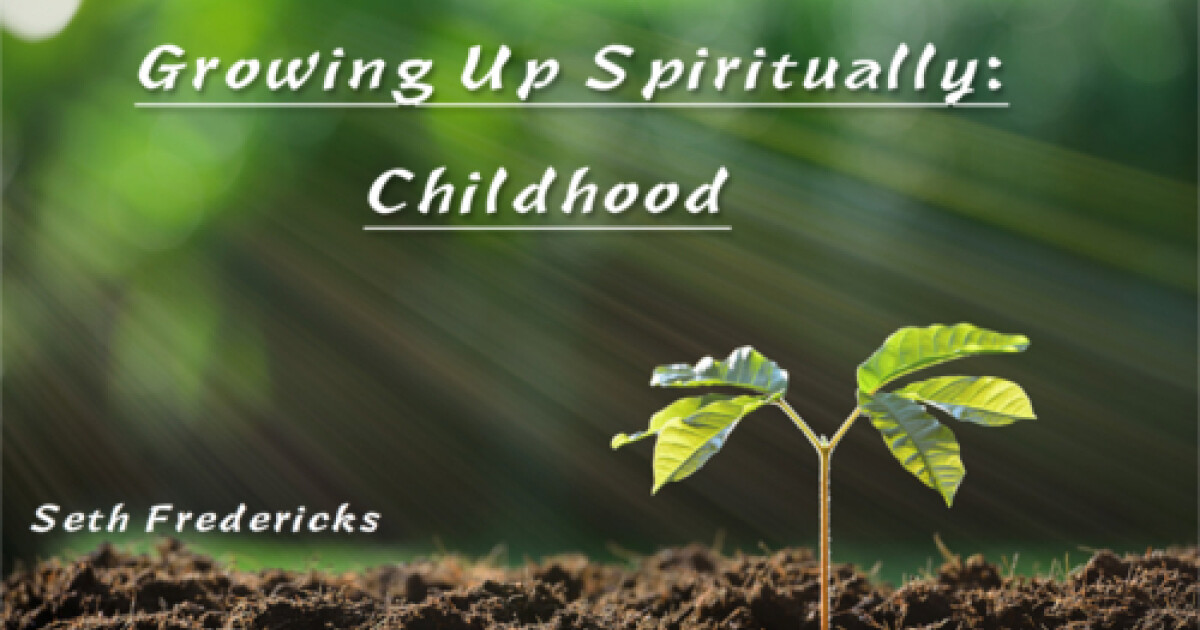 Growing up Spiritually: Childhood | Sermons | Grace Family Church of ...
