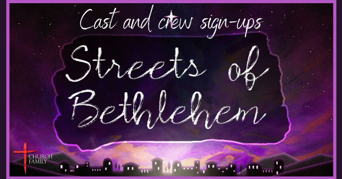 Streets of Bethlehem Cast and Crew Sign-ups | Lee Park Church
