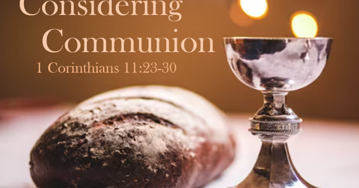 Special - Considering Communion (1 Corinthians 11:23-30) | Sermons ...