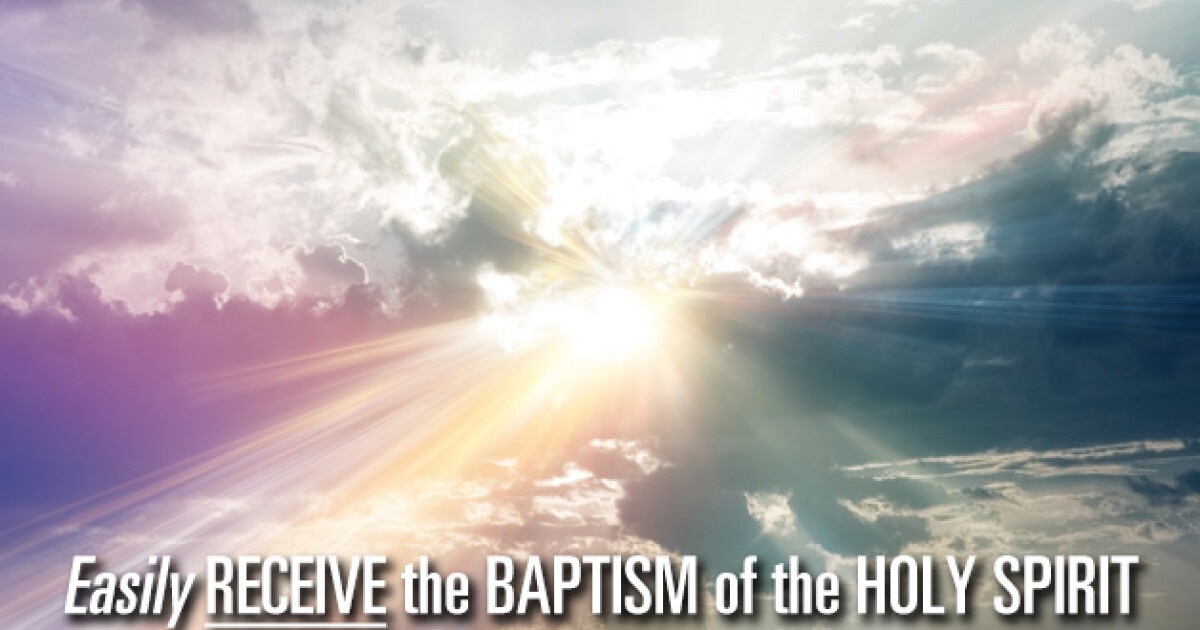 Easily Receive the Baptism of the Holy Spirit | Articles | Faith ...