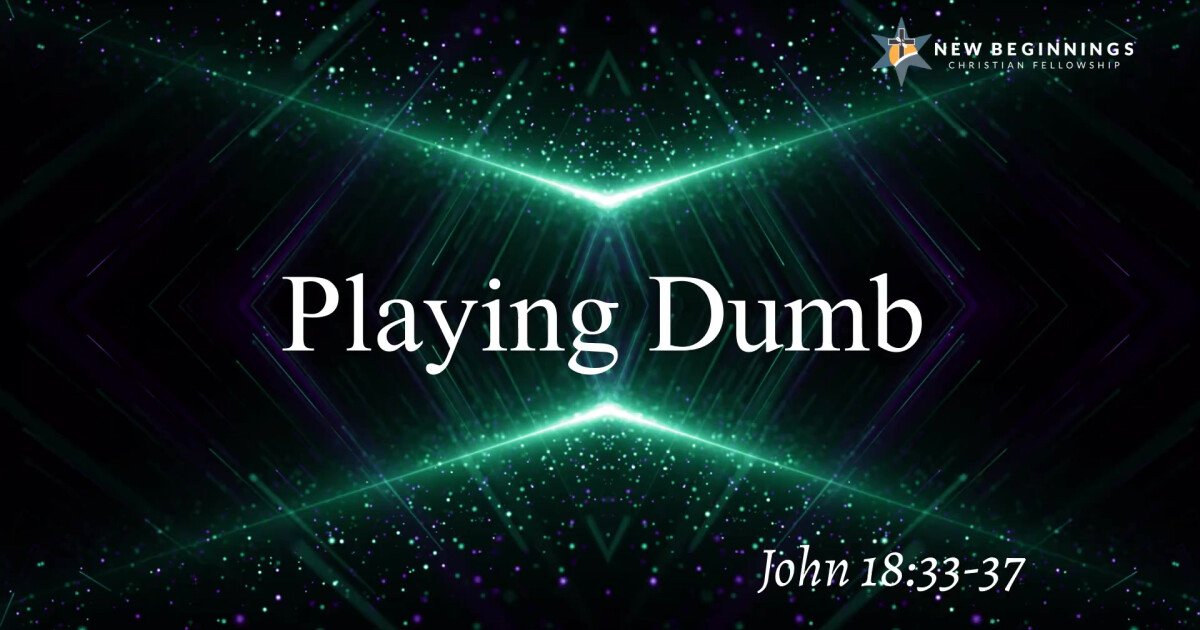 Playing Dumb | Sermons | New Beginnings Christian Fellowship | Kent