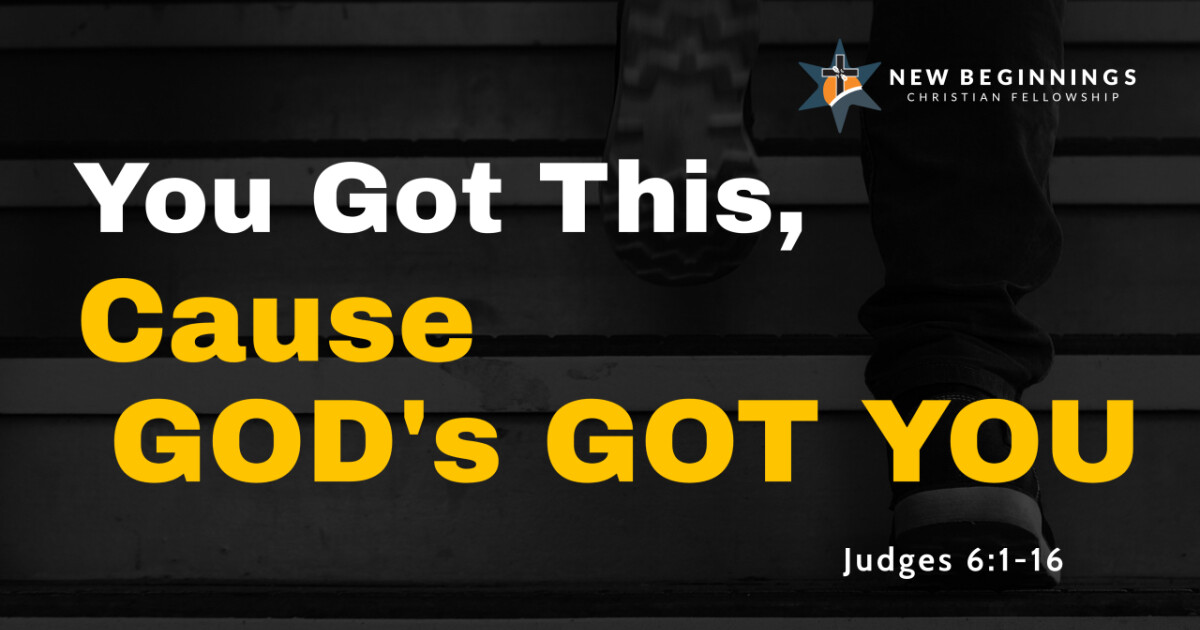 You Got This, Cause GOD Got You | Sermons | New Beginnings Christian ...