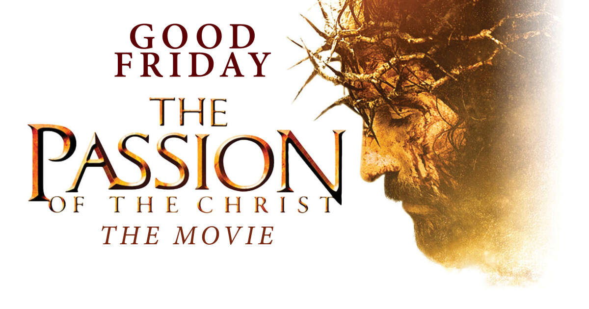 Good Friday Movie "The Passion of the Christ" | Miamisburg Assembly of God