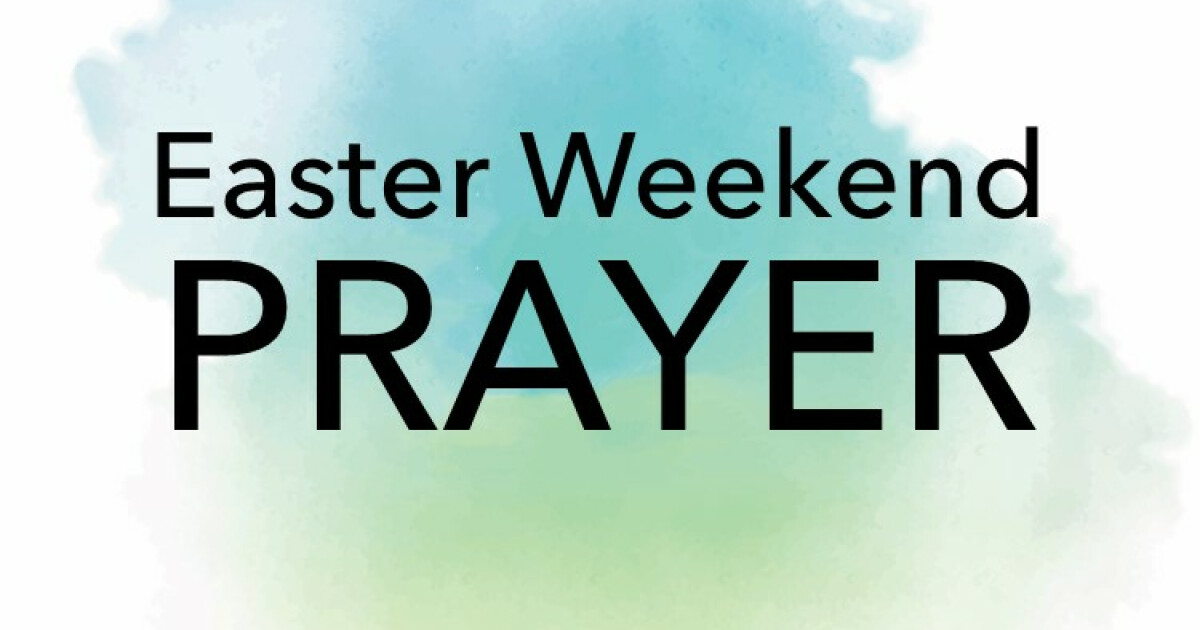 Easter Weekend Prayer | Bear Valley Church