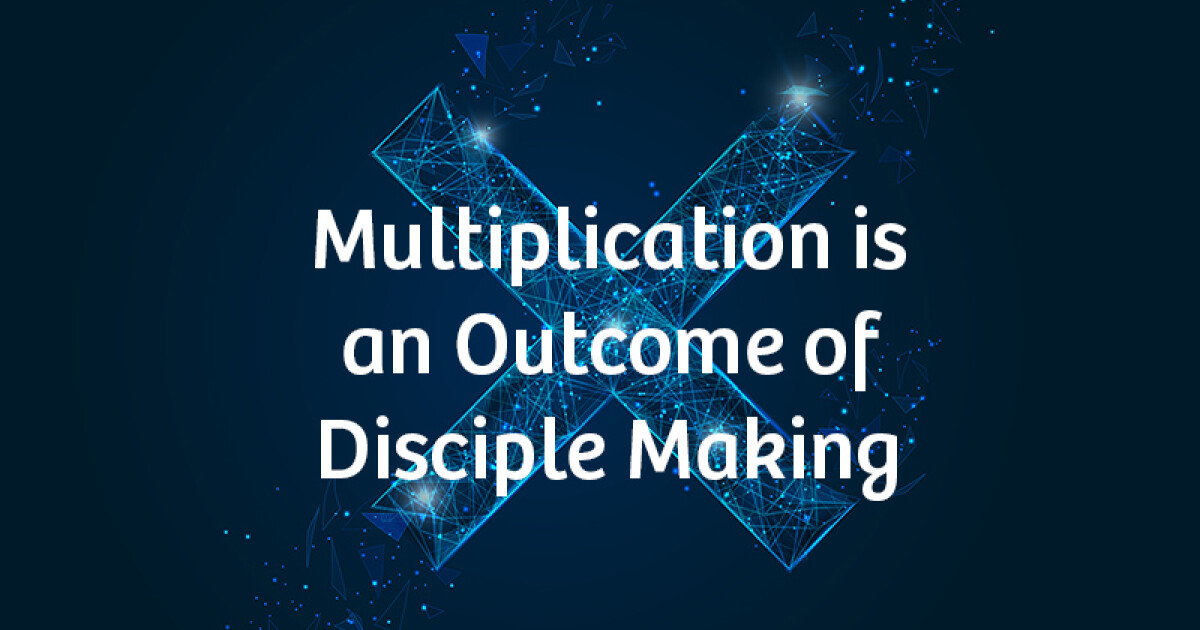Multiplication is an Outcome of Disciple Making | CGGC eNews | Churches ...