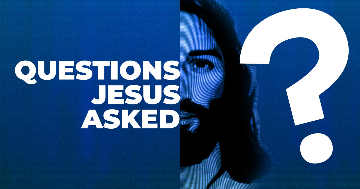 Questions Jesus Asked, Part One | Sermons | West Valley Church