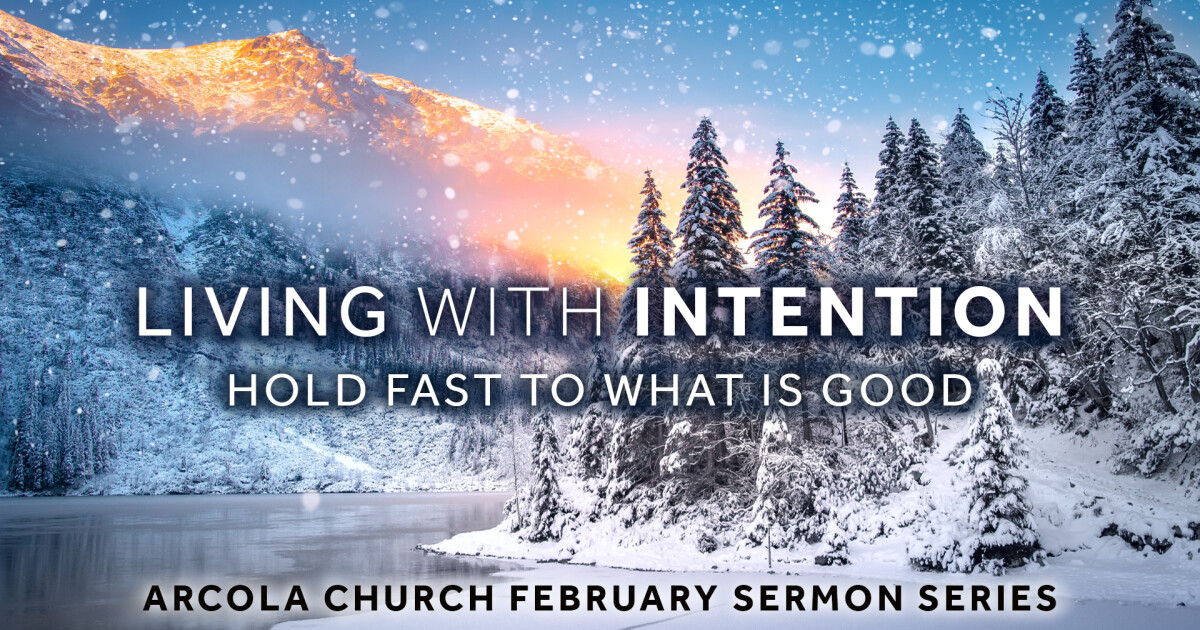 Living with Intention: Hold Fast to What is Good | Sermons | Arcola ...