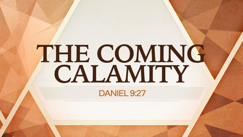 The Coming Calamity - DAN015 | Sermons | Search the Scriptures