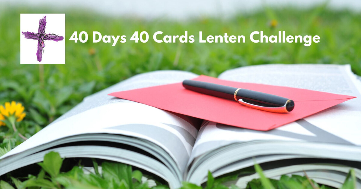 40 Days 40 Cards Lenten Challenge sign up deadline | Good Shepherd ...