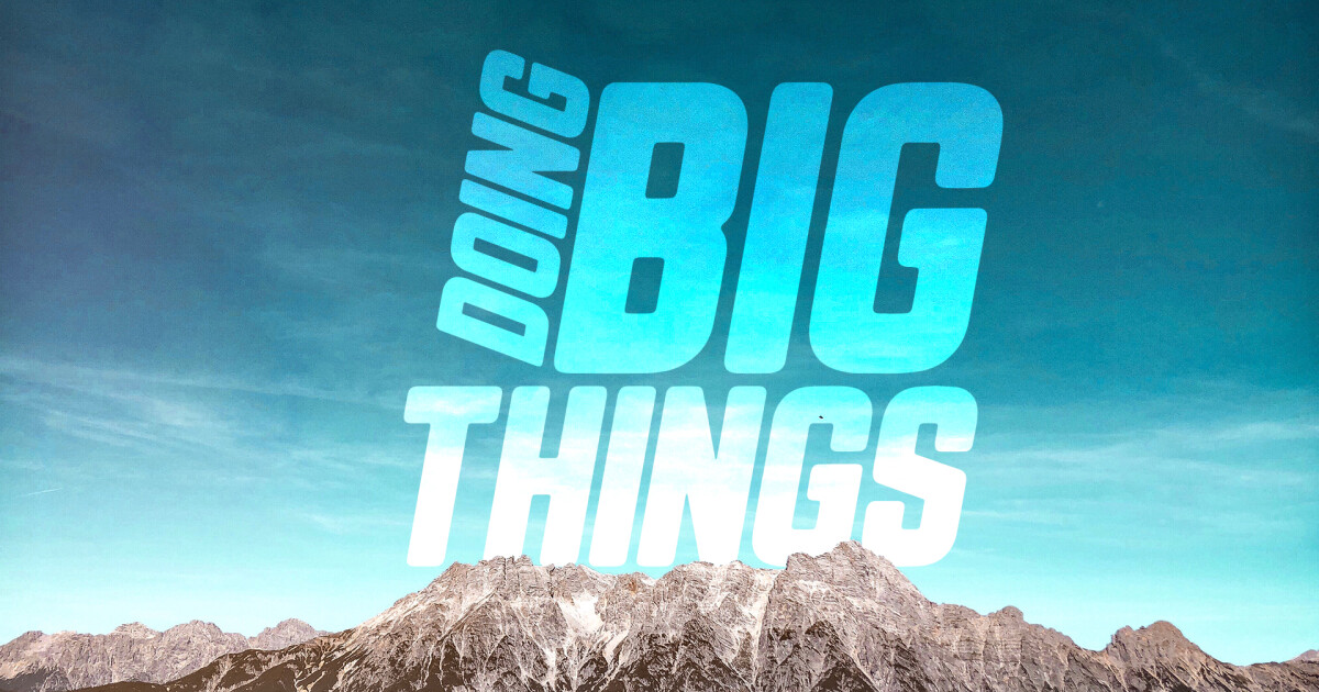Doing Big Things | Sermons | Moon Valley Bible Church | Phoenix, AZ