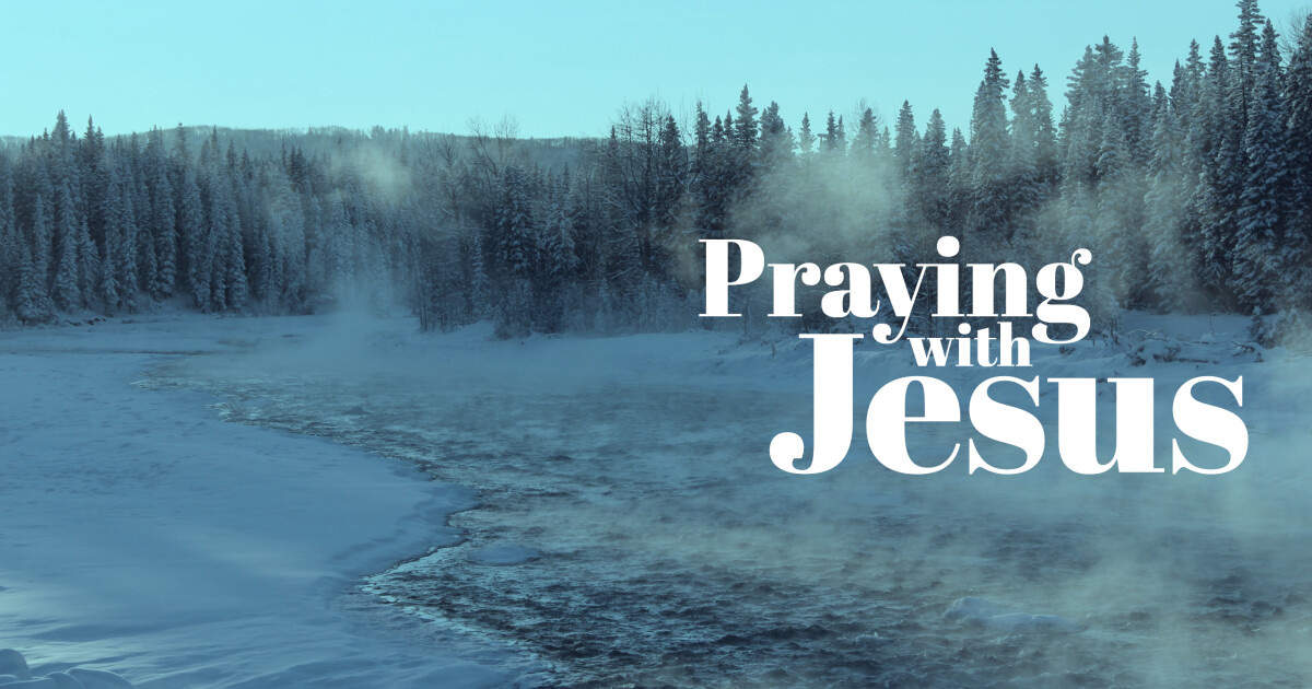 Praying with Jesus | Rockpoint Blog | Rockpoint Church