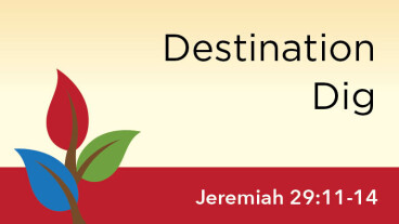 Destination Dig | Sermons | First Baptist Church Oxford