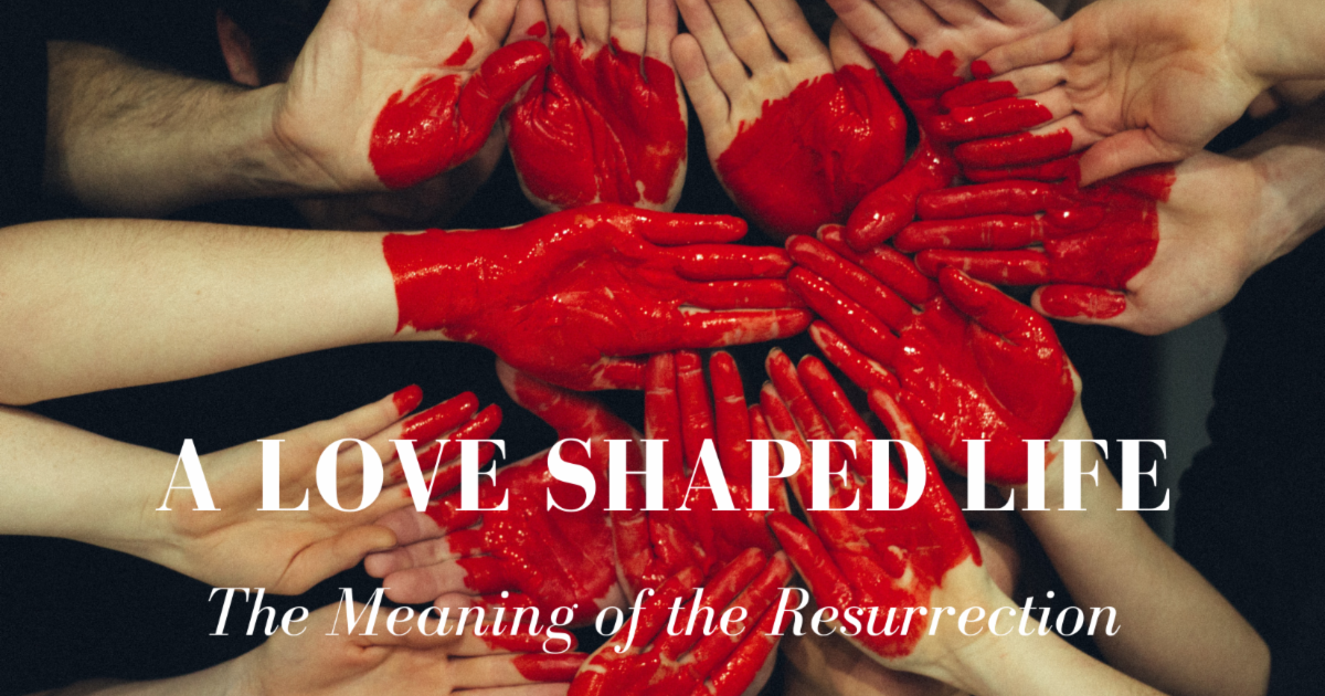 A Love Shaped Life: The Meaning of the Resurrection | The Episcopal ...