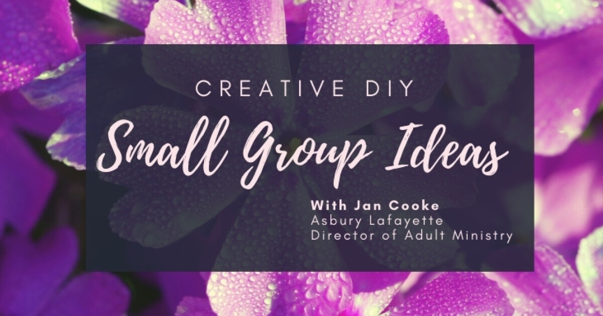 Creative DIY Small Group Ideas | Articles | Asbury UMC Lafayette LA