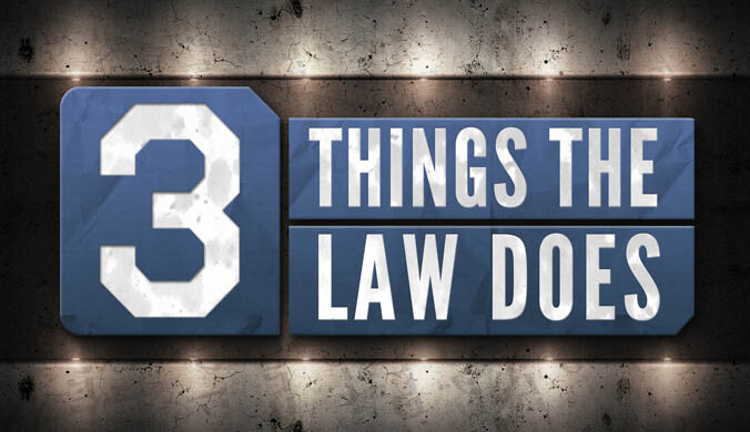 THE THREE THINGS THE LAW DOES
