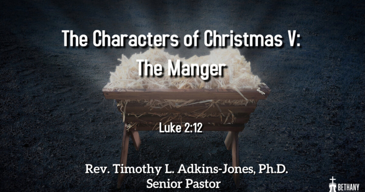 The Characters of Christmas, Part 5: "The Manger" | Sermons | Bethany ...