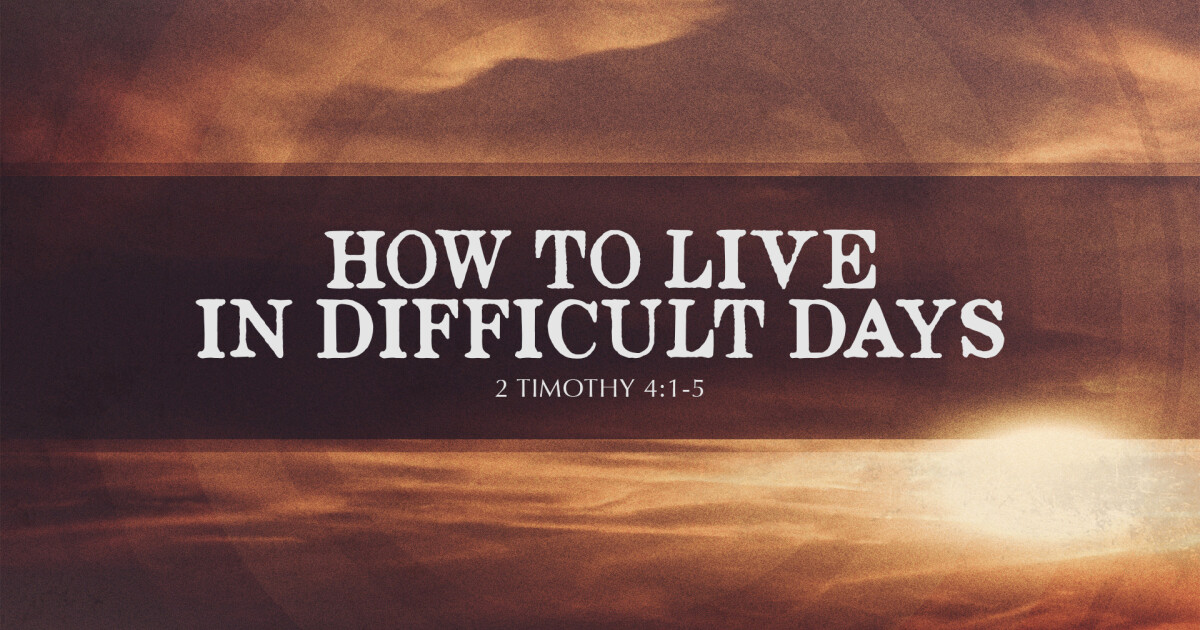 How To Live in Difficult Days | Sermons | Search the Scriptures
