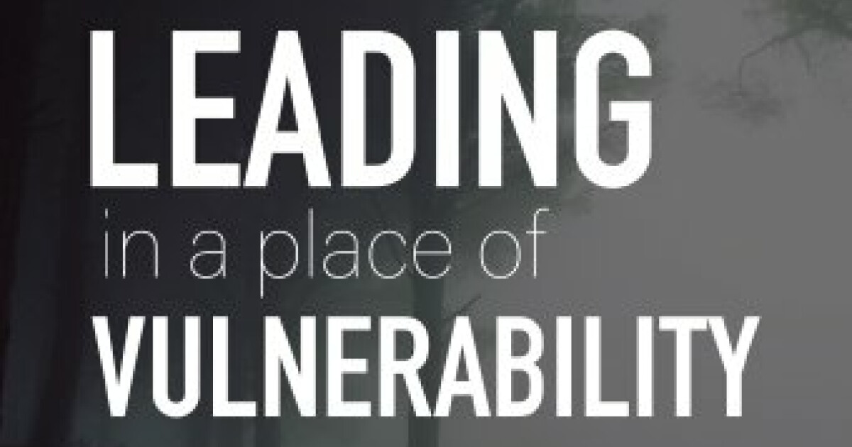 Leading in a Place of Vulnerability: Leading With Courage | Sermons ...