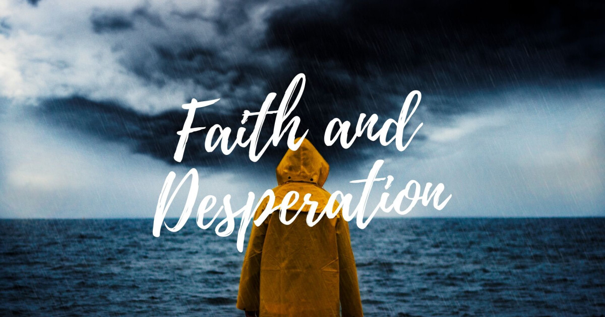 Faith and Desperation | Sermons | Sunlight Community Church Lake Worth