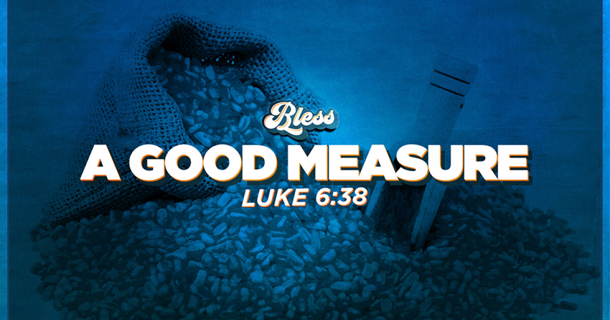 A Good Measure | Sermons | FBC Plano