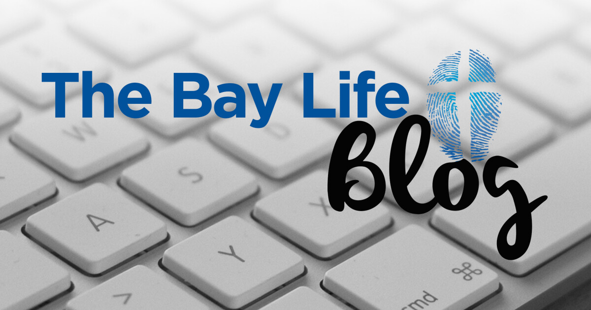 Bay Life Blog | Bay Life Church