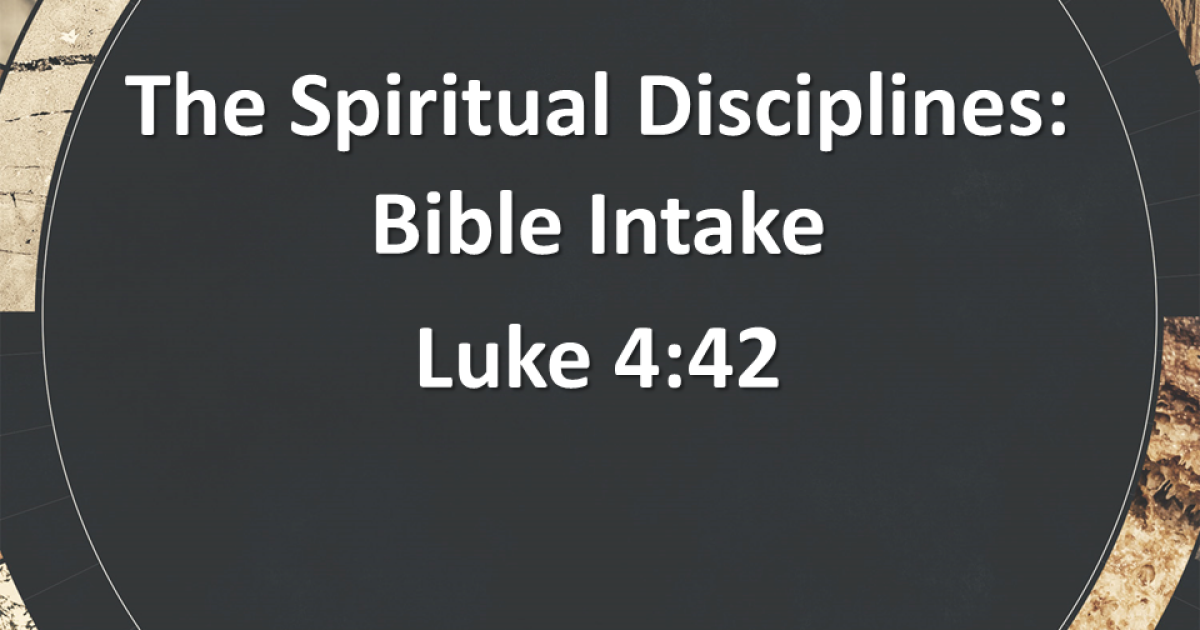 The Spiritual Disciplines: Bible Intake | Sermons | FBC Fairborn