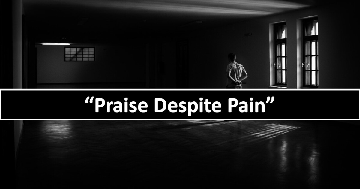 Praise Despite Pain | Sermons | New Beginnings Christian Fellowship | Kent