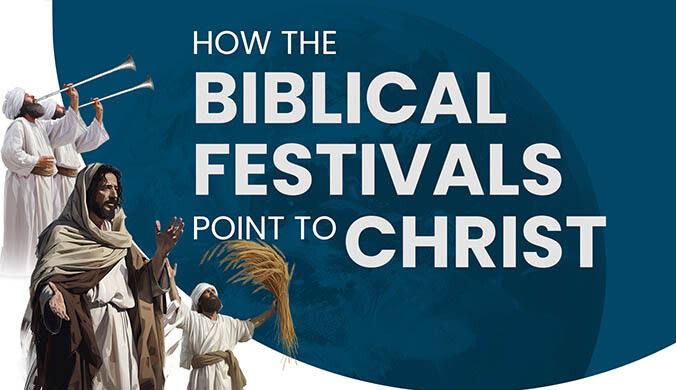 HOW THE BIBLICAL FESTIVALS POINT TO CHRIST