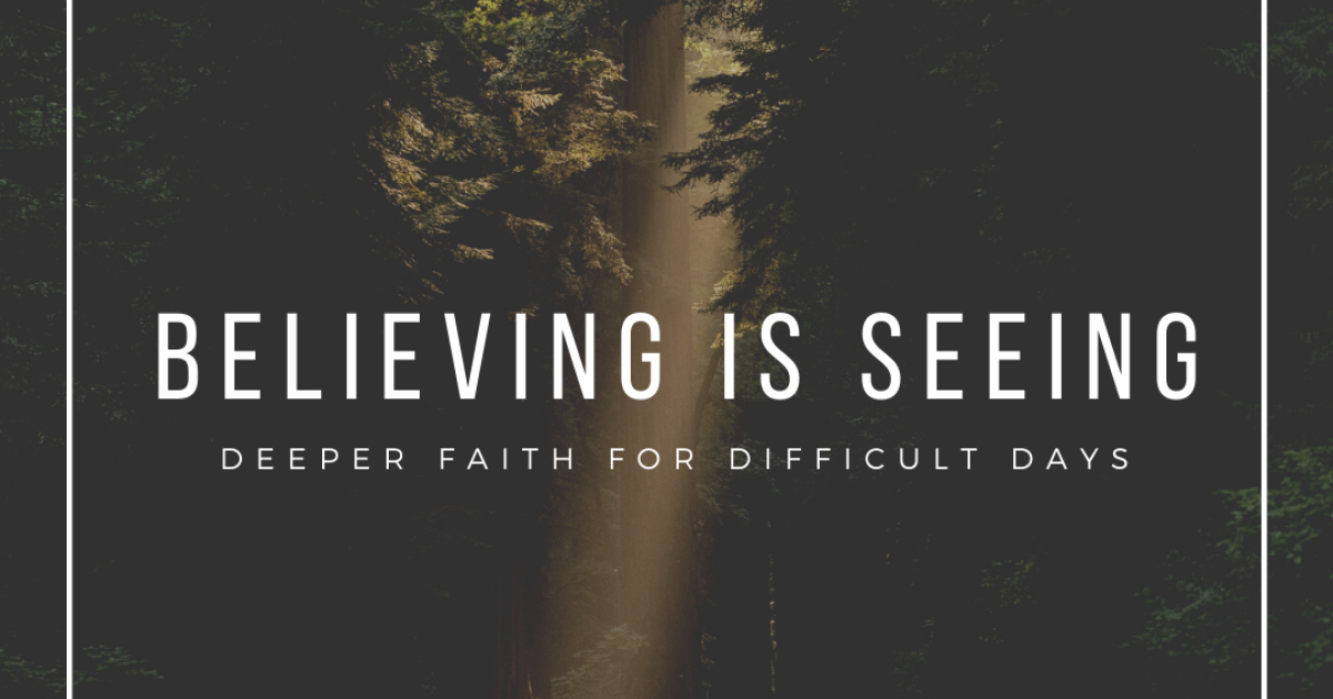 Believing is Seeing: A Deeper Faith for Difficult Days | Sermons | Cove ...