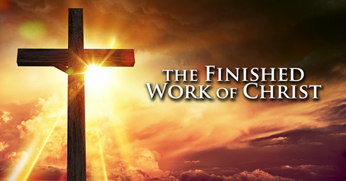 The Finished Work of Christ (Part 1) | Sermons | Faith Christian Center