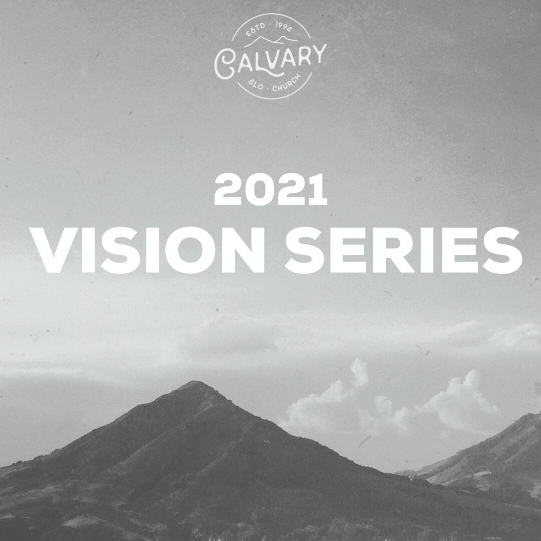 Vision Series 2021 - Part 2 | Sermons | Calvary SLO