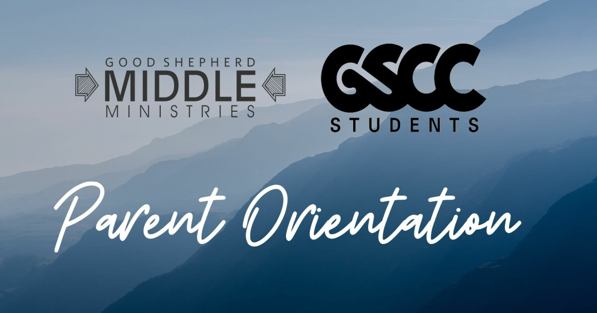 Middle Ministries & GSCC Students Parent Orientation | Good Shepherd ...