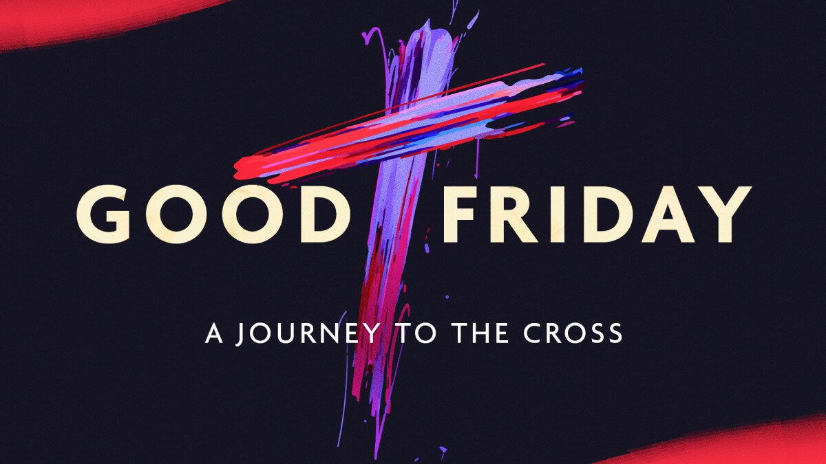Good Friday - A Journey to the Cross | Highlands Church