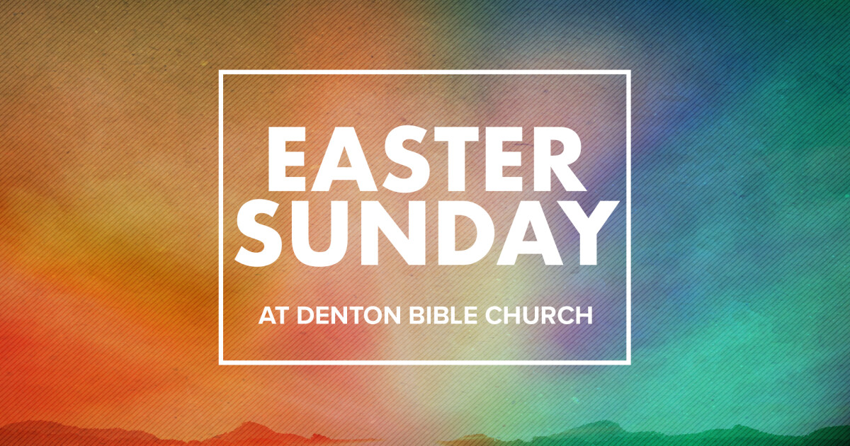 Easter, The Beginning of a New Day | Sermons | Denton Bible Church