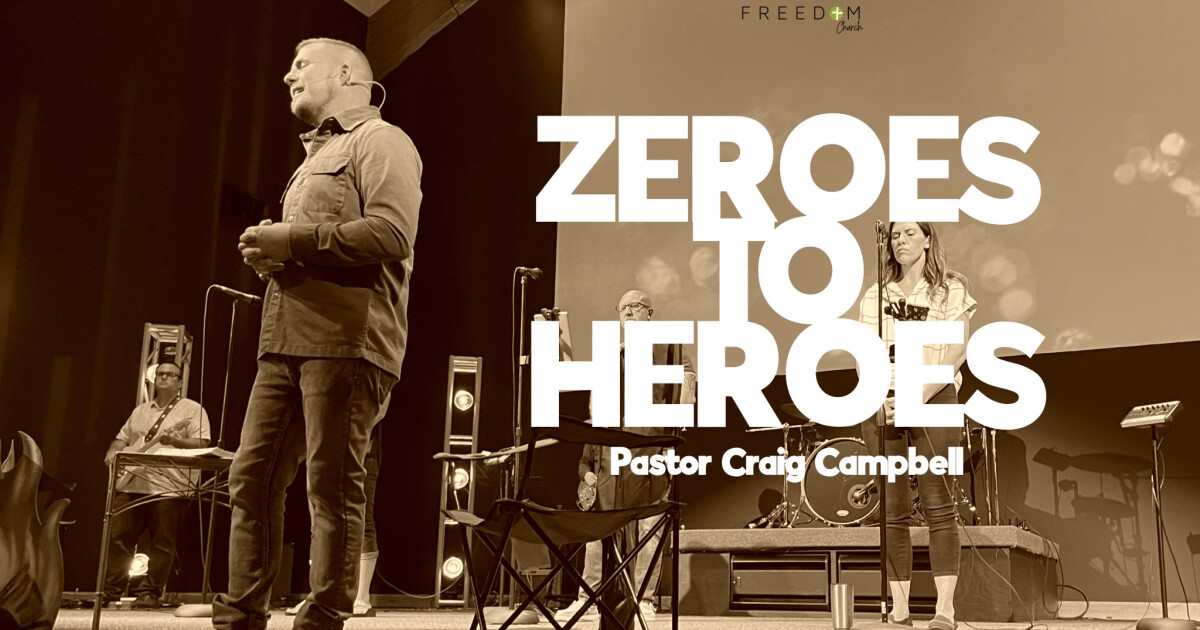 Zeroes to Heroes | Sermons | Freedom Church