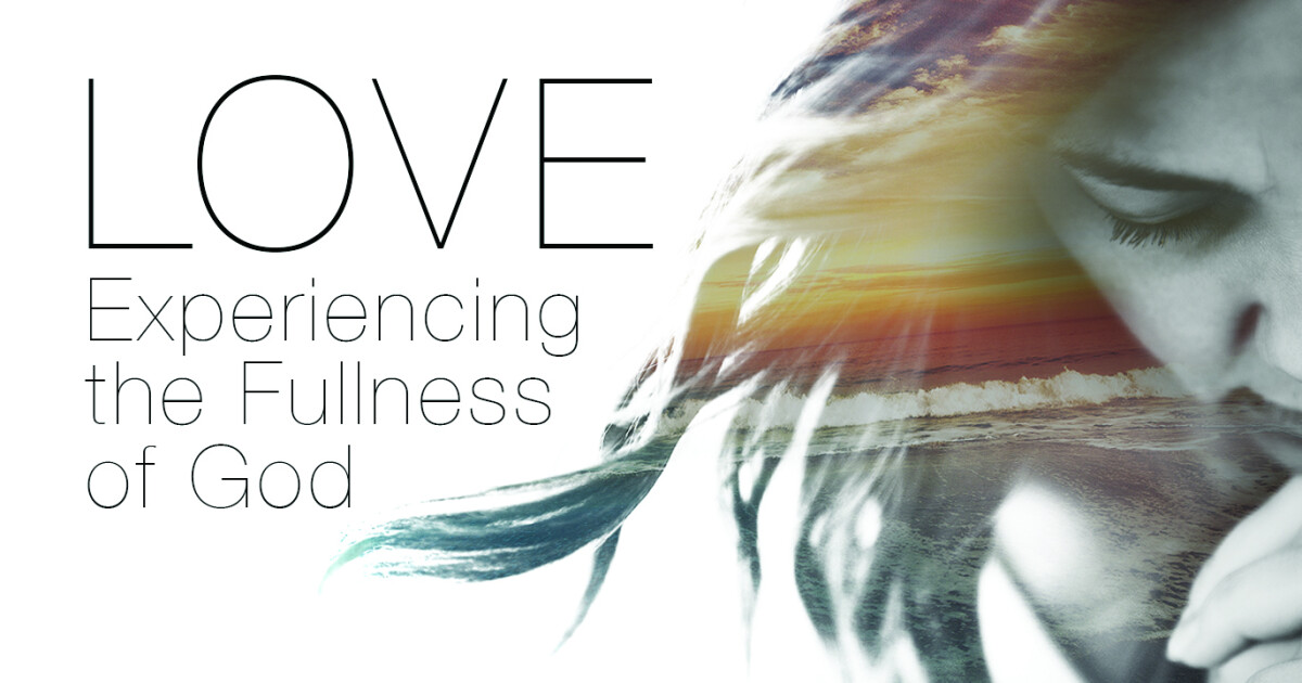 Love-Experience The Fullness Of God | Sermons | Redeemer Church
