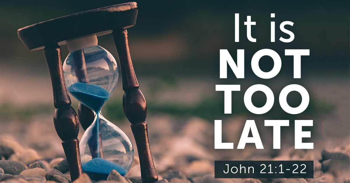 It Is NOT TOO LATE | Sermons | First Baptist Nacogdoches