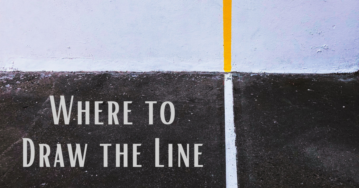 Where to Draw the Line, Part 4: Practical Boundaries | Sermons | CTK ...