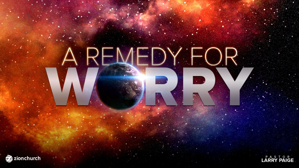 A Remedy For Worry | Sermons | Zion Church