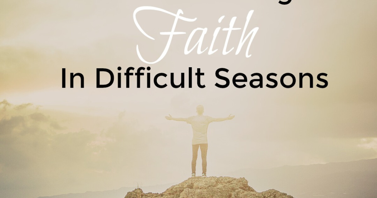 Demonstrating Faith in Difficult Seasons | Sermons | Speak the Word ...