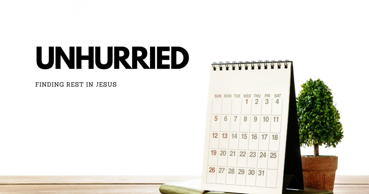 Unhurried: Finding Rest in Jesus | Sermons | Our Saviour Lutheran Church