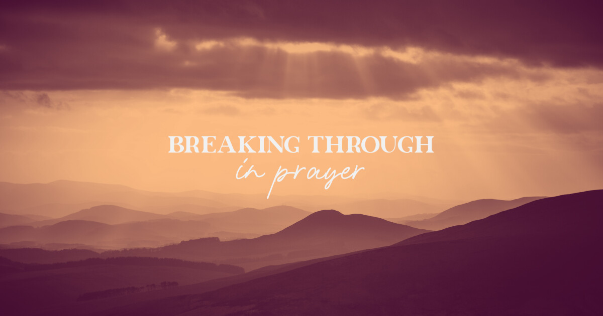 Breaking Through In Prayer | Rockpoint Blog | Rockpoint Church