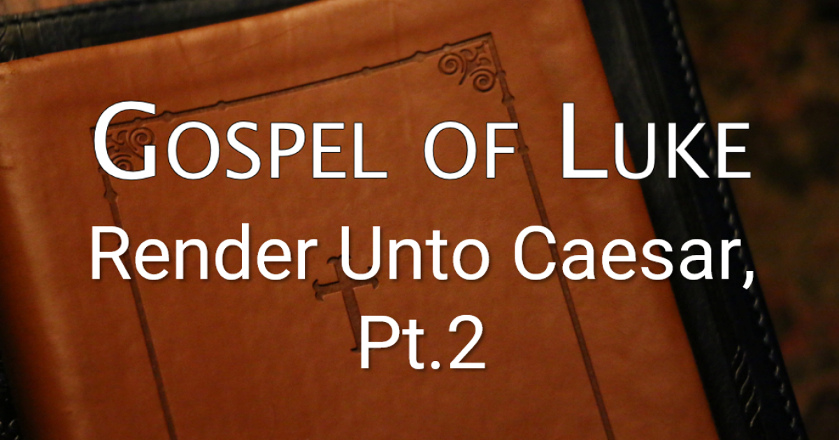 Gospel of Light - Render Unto Caesar, Pt. 2 (Luke 20:20-26) | Sermons ...