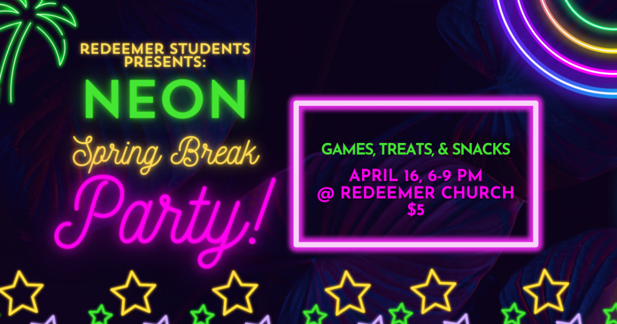 Redeemer Students Neon & Glow Spring Break Event | Redeemer Church
