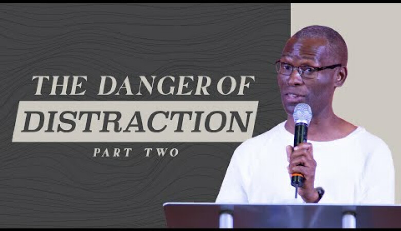 Danger of Distraction | Sermons | Strong Tower Church