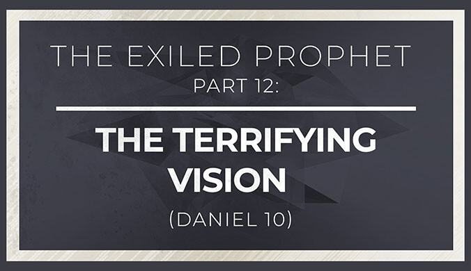 THE EXILED PROPHET THE TERRIFYING VISION DANIEL 10